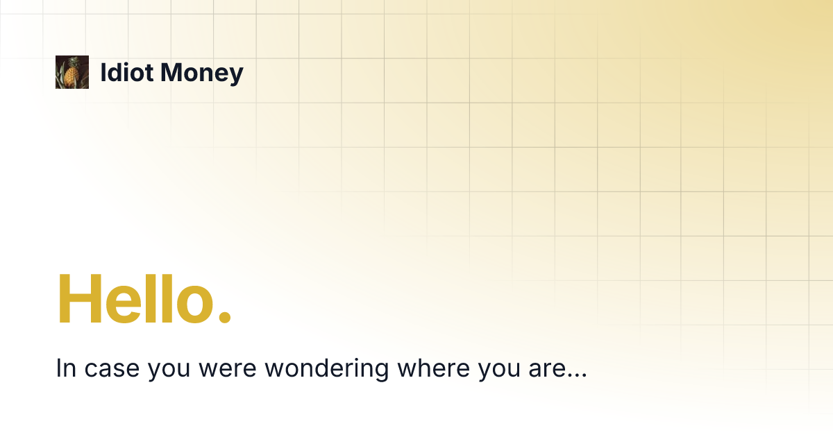 Hello. | Idiot Money