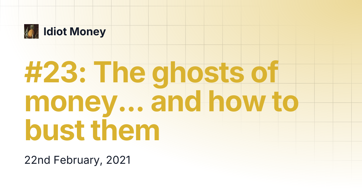 #23: The ghosts of money... and how to bust them | Idiot Money